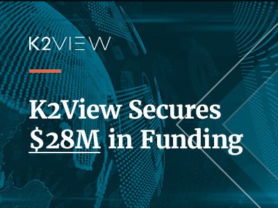 K2View Raises $28 Million to Accelerate Rapid Expansion in the DataOps ...